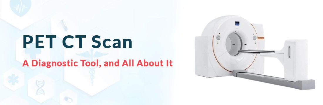 PET CT Scan a Diagnostic Tool, and All About It | Ganesh Diagnostic